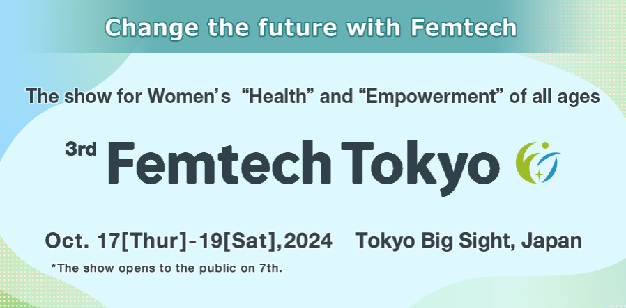 Femtech Tokyo - The show for Women's "Health" and "Empowerment" of all ages